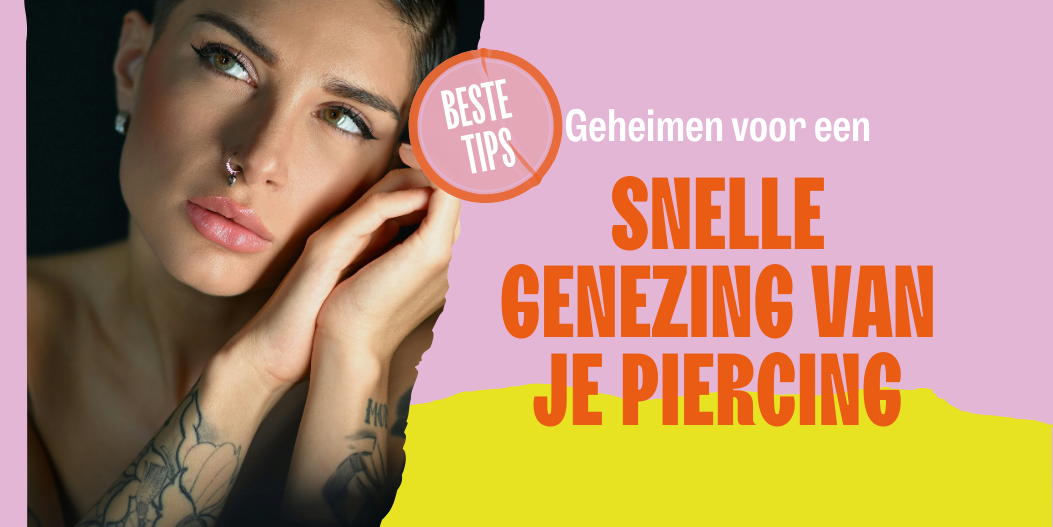 Geheimen voor een Snelle Genezing van Je Piercing - Piercings Works