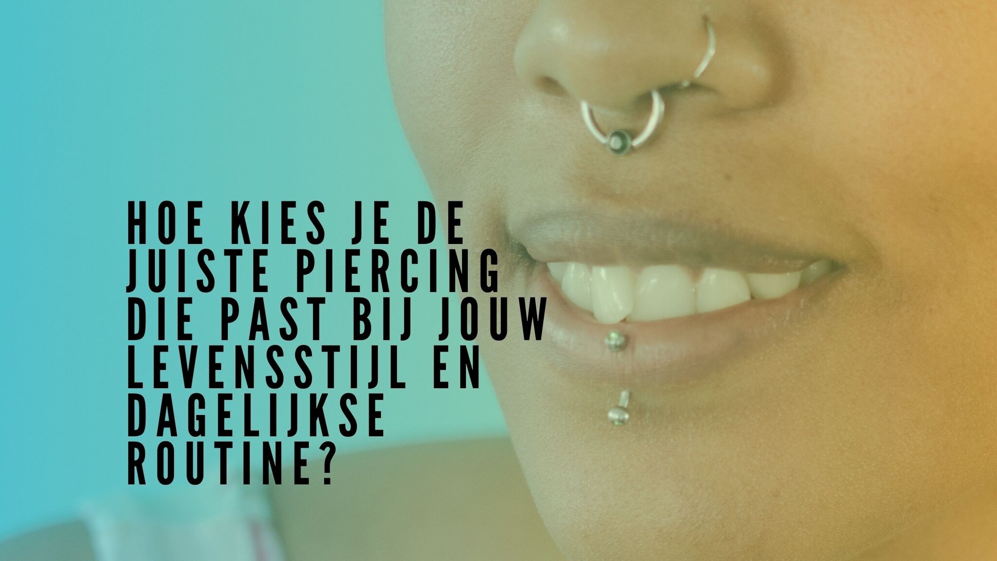 Hoe Kies Je de Juiste Piercing Die Past bij Jouw Levensstijl en Dagelijkse Routine? - Piercings ...