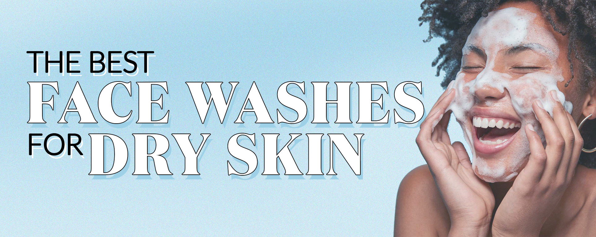 The Best Face Washes for Dry Skin - Little Wonderland