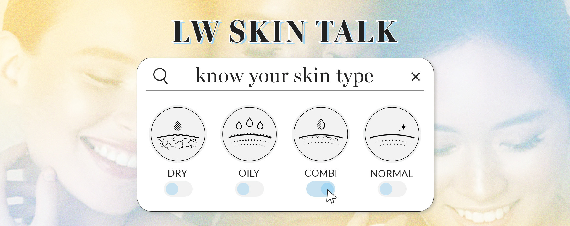 LW Blog - LW Skin Talk: get to know your skin type - Little Wonderland