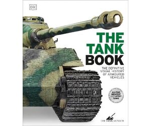 The Tank Book: The Definitive Visual History of Armoured Vehicles - DK ...