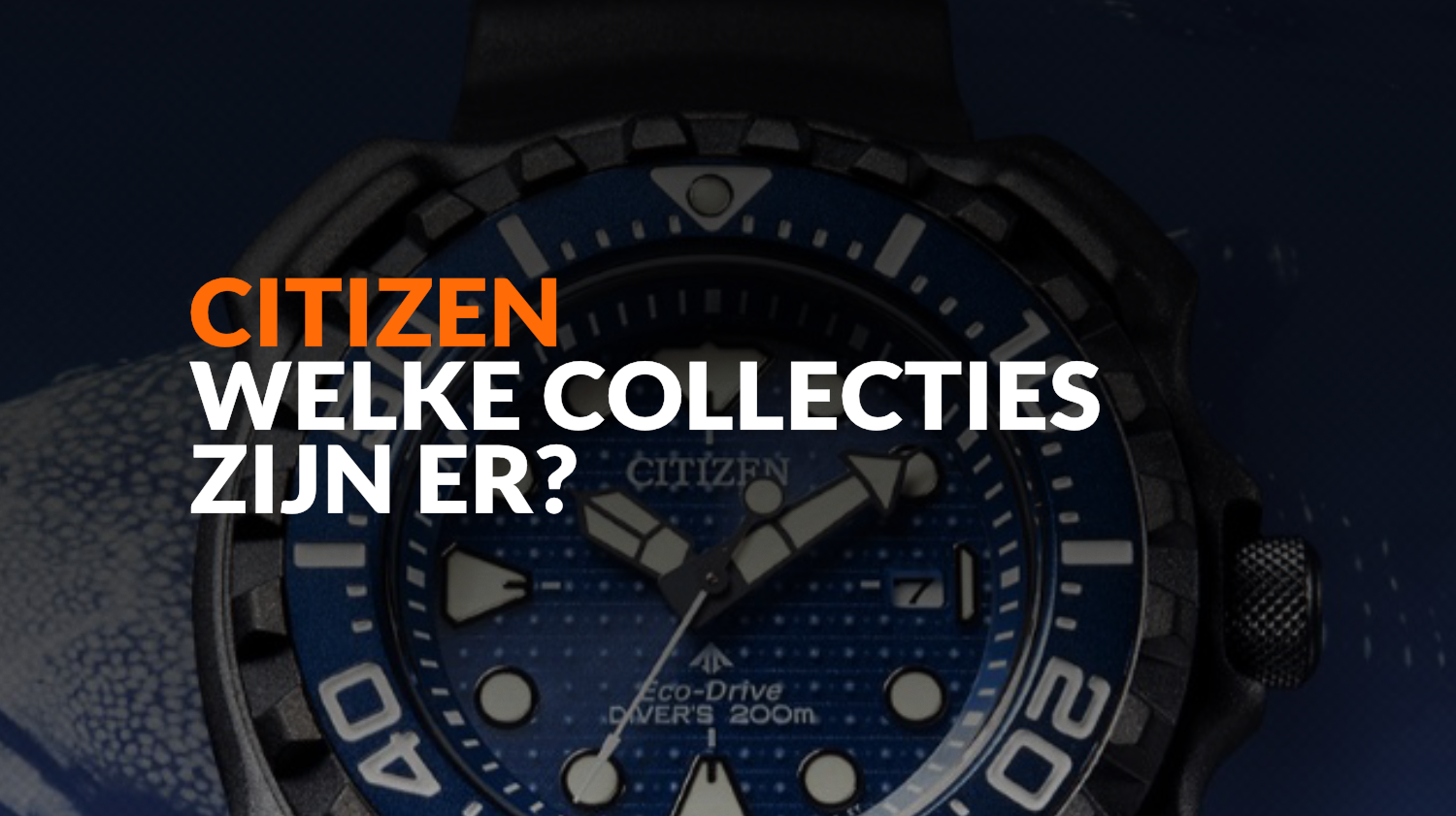 Citizen horloges: Welke Citizen collecties zijn er?