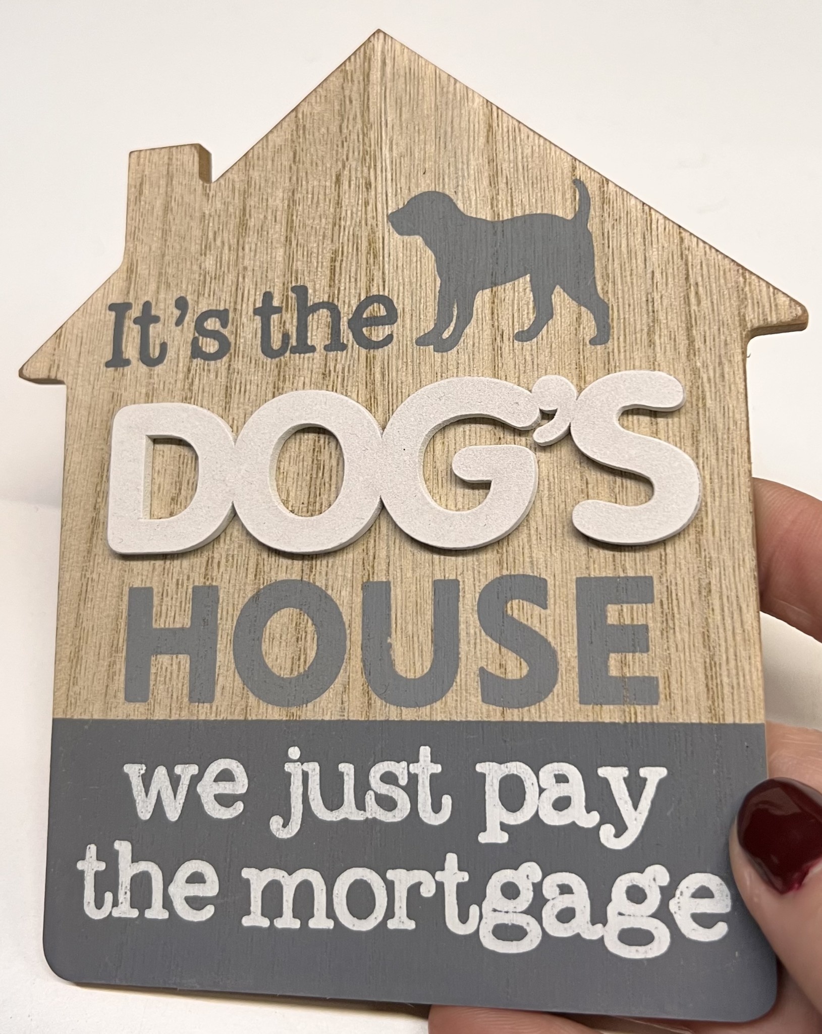 It’s the Dog’s House we just pay the mortgage - sign - Clock’s Home and ...