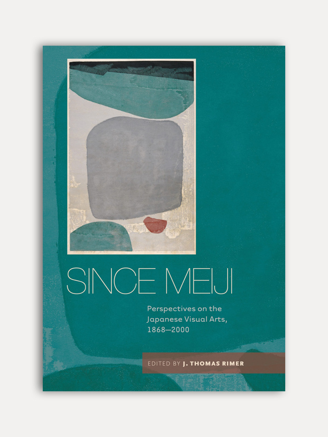 Since Meiji: Perspectives on the Japanese Visual Arts, 1868-2000 ...
