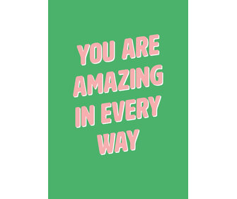 You are amazing in every way Complimentenkaart - Snelwenskaart.nl