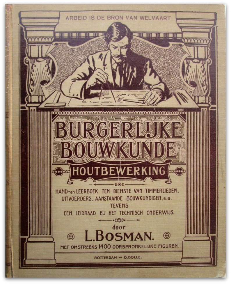 L. Bosman - Burgerlijke Bouwkunde: Houtbewerking - 1910 - Arcana Cabana