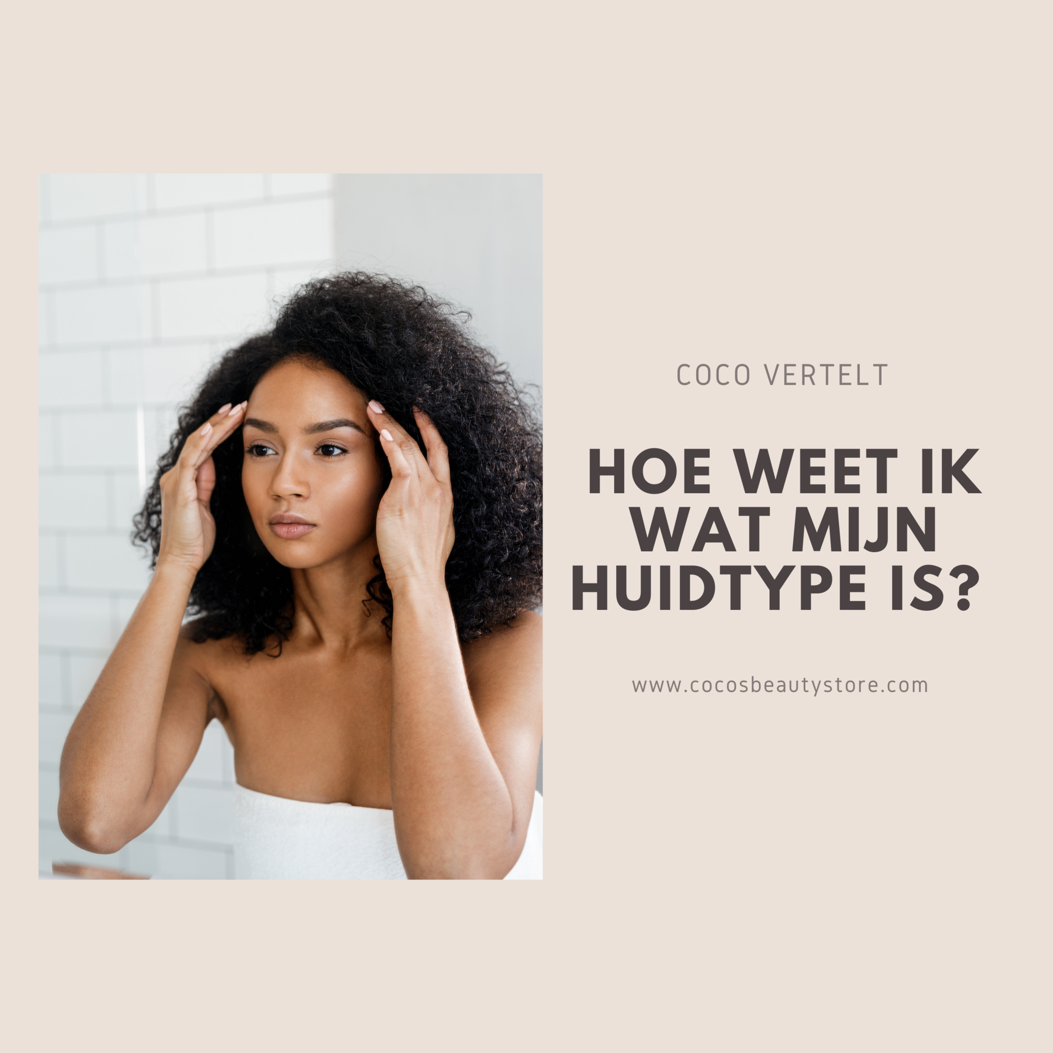 Zo bepaal jij jouw huidtype - Coco's Beauty Store