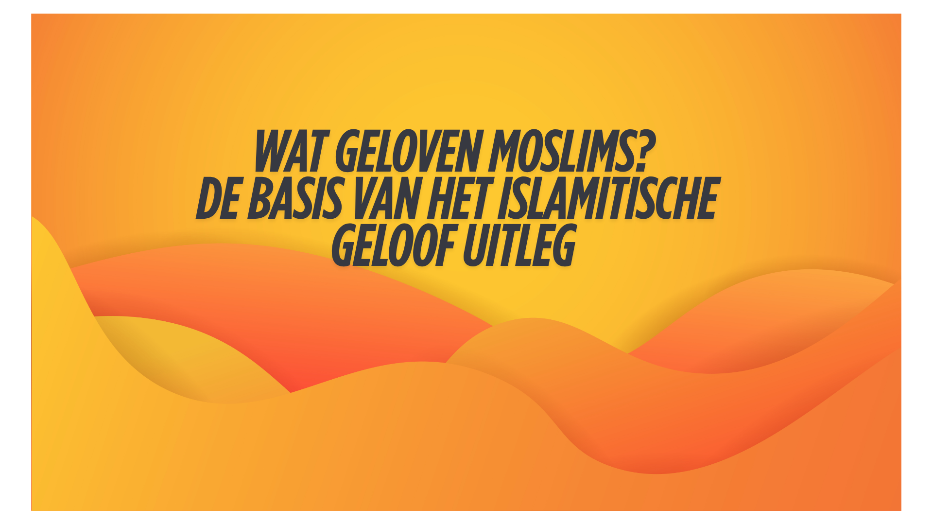 Wat Geloven Moslims? De Basis van het Islamitische Geloof Uitleg ...