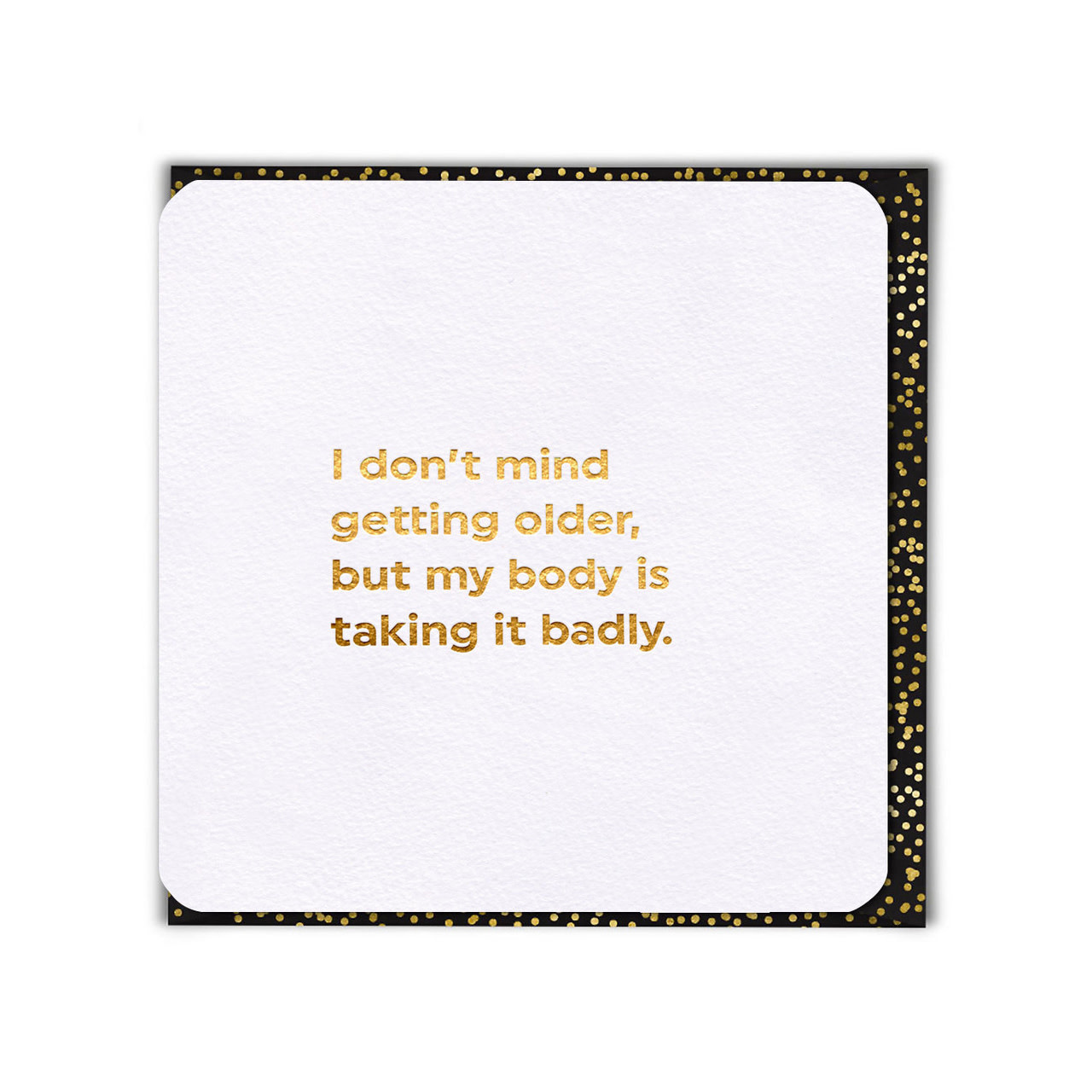 Birthday Card Getting Older Body Card - Homebird House