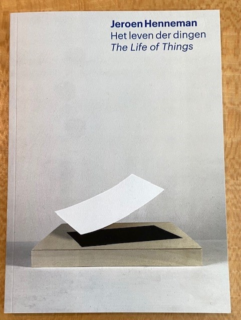 Catalogus tentoonstelling Jeroen Henneman Het leven der dingen ...