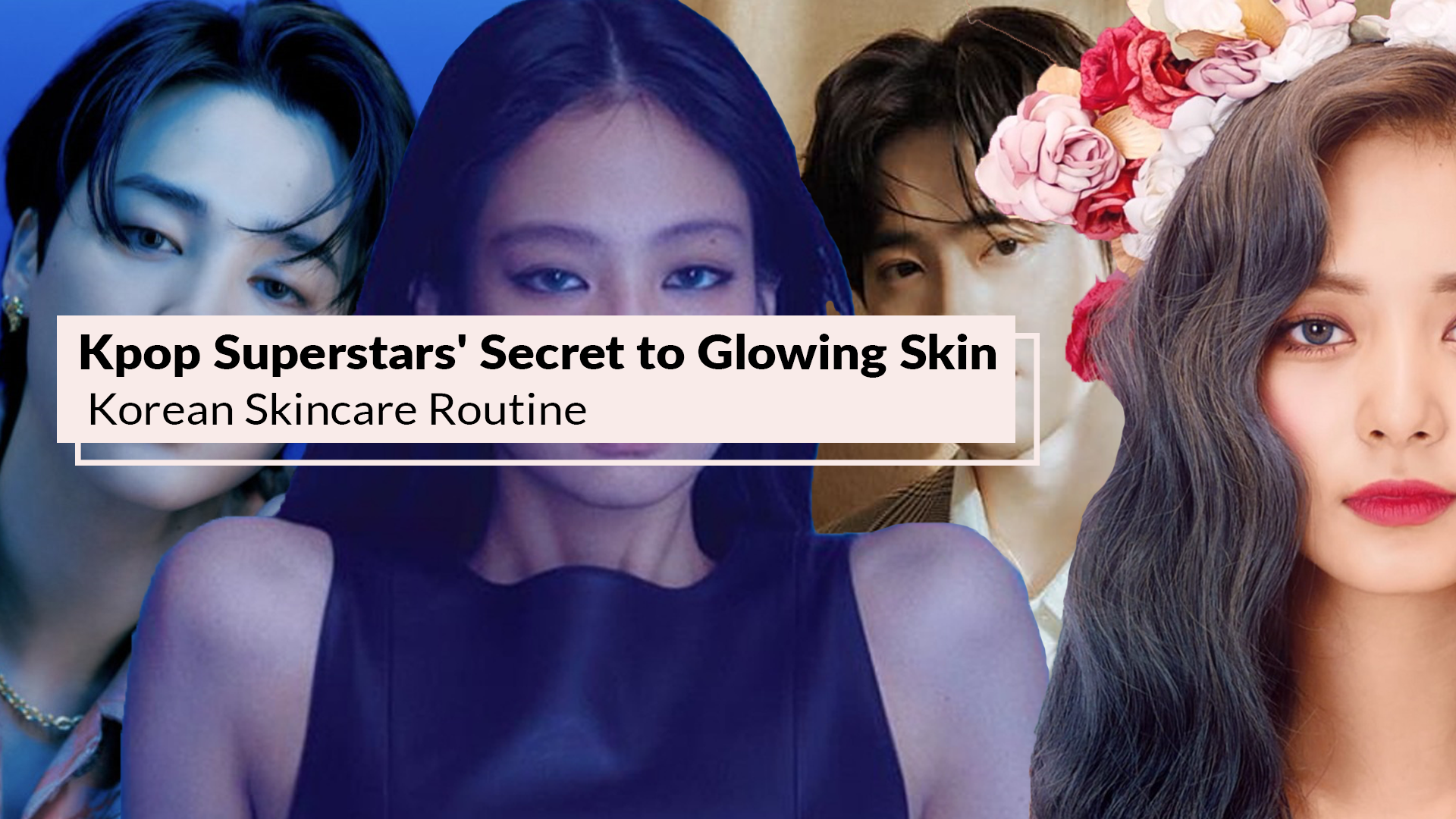Kpop Superstars' Secret to Glowing Skin: Korean Skincare - Little ...