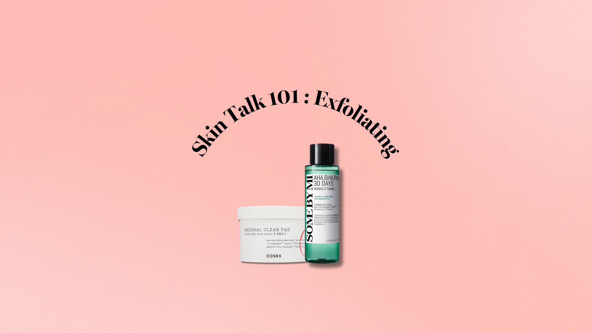 Skin Talk 101: Exfoliation? – Learn About AHA, BHA & PHA - Little ...