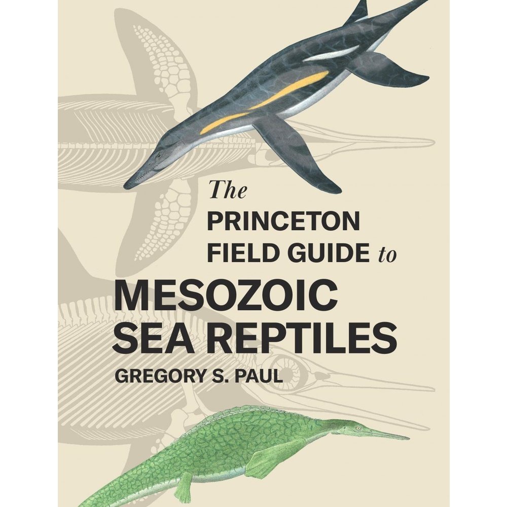The Princeton Field Guide to Mesozoic Sea Reptiles - Veldshop