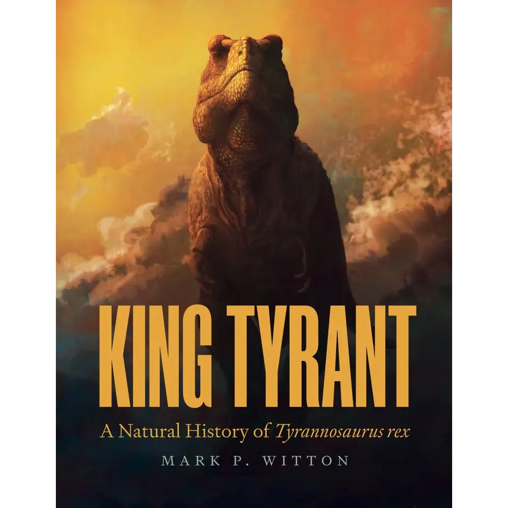 King Tyrant - A Natural History of Tyrannosaurus rex - Veldshop