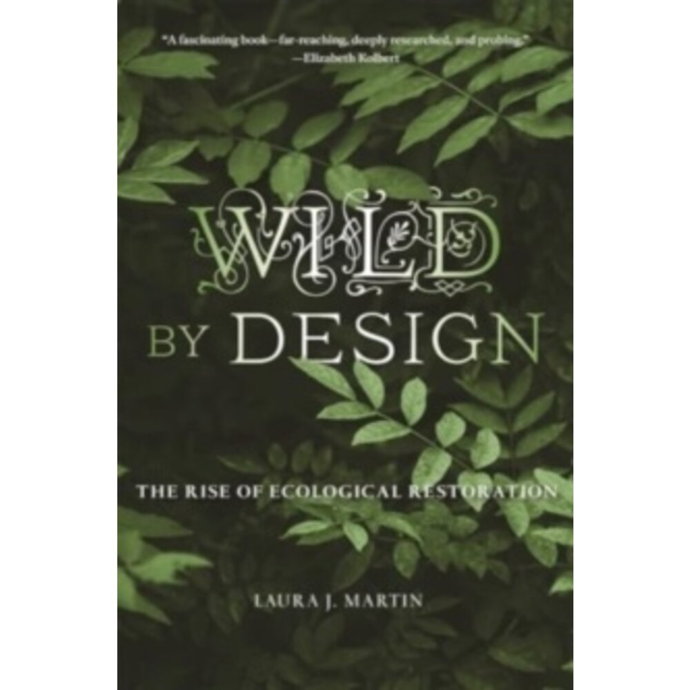 Wild by Design - The Rise of Ecological Restoration - Veldshop